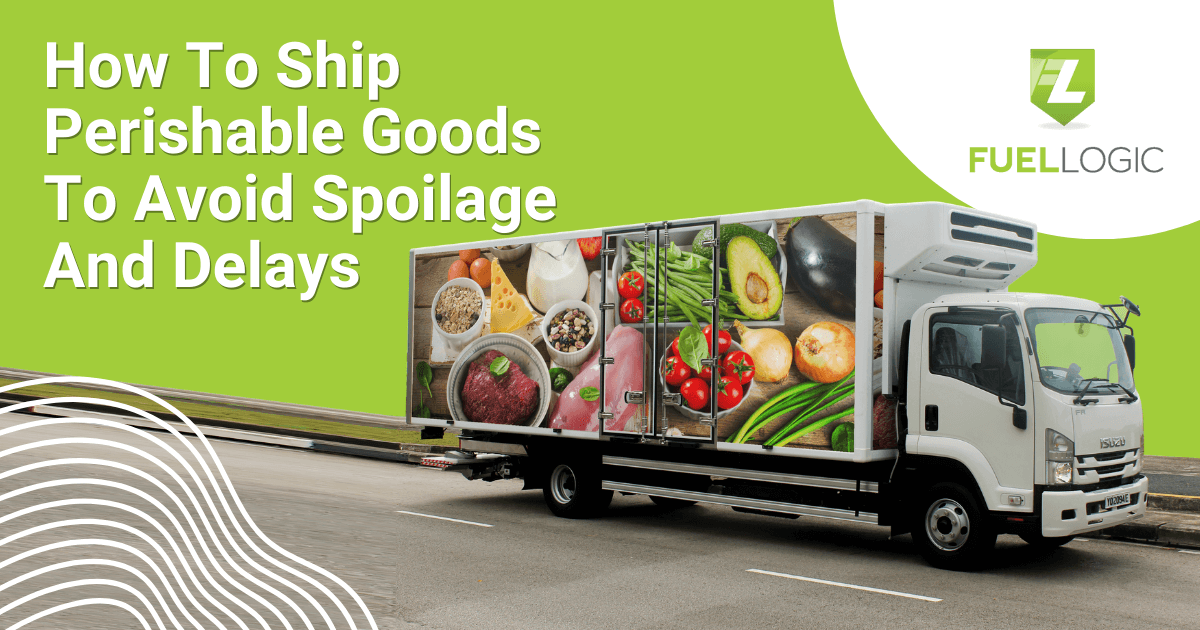How To Ship Perishable Goods To Avoid Spoilage And Delays