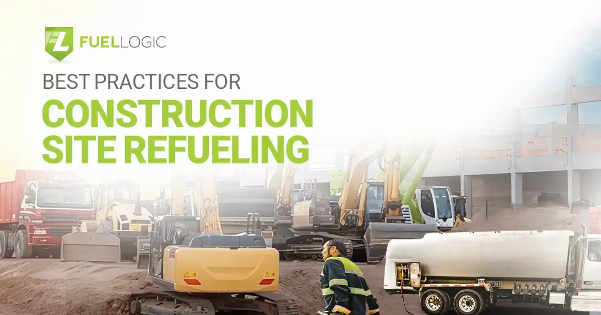 Construction Site Refueling Best Practices: A Complete Guide