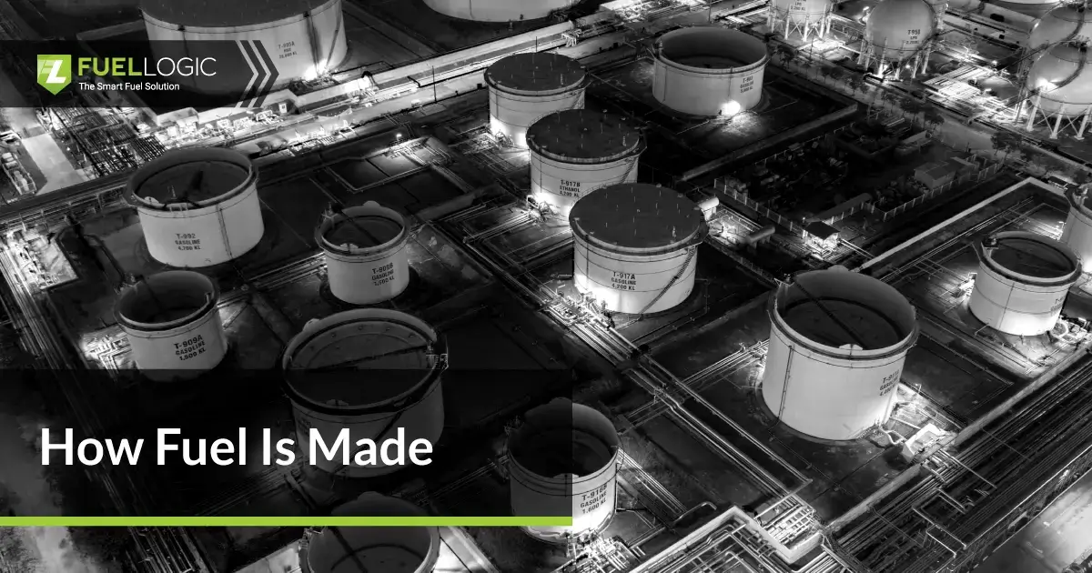 How is Fuel Made? - Fuel Logic